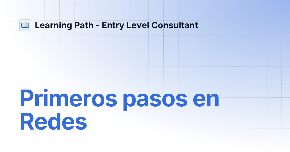 Primeros pasos en Redes | Learning Path - Entry Level Consultant