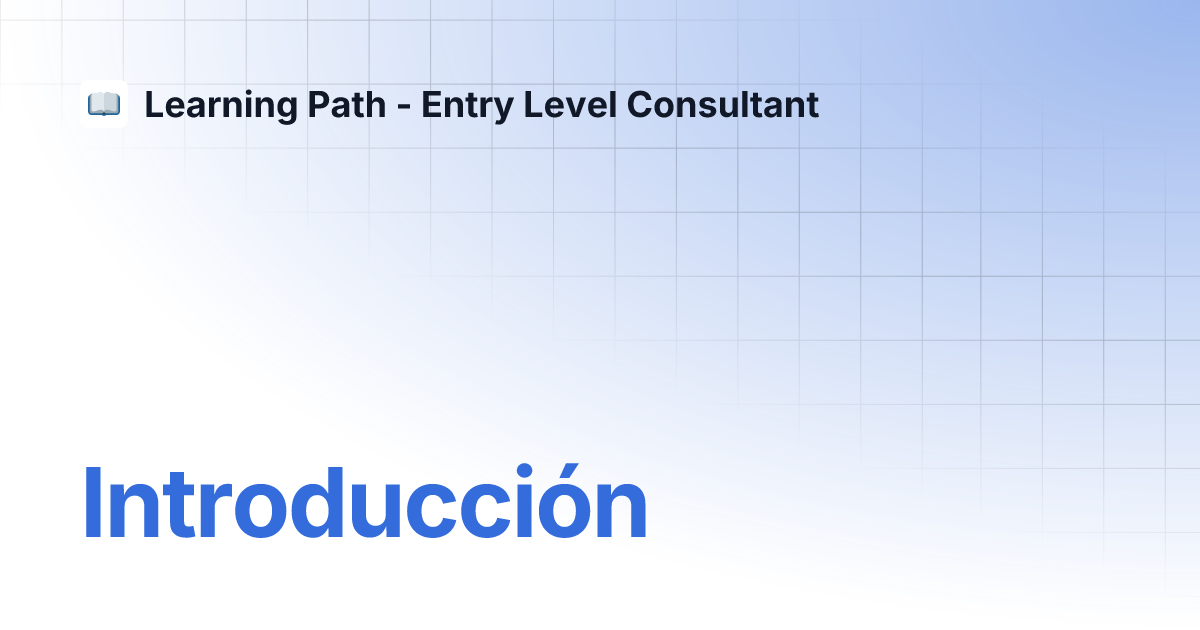 Introducción | Learning Path - Entry Level Consultant Introducción | Learning Path - Entry Level Consultant