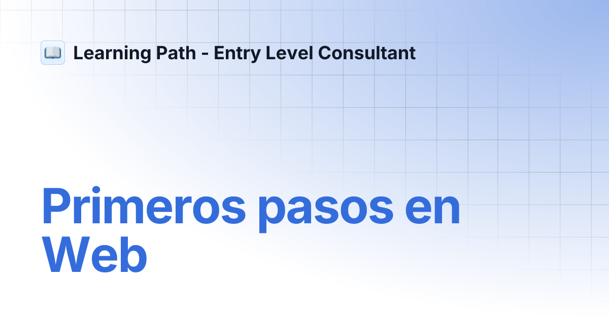 Primeros pasos en Web | Learning Path - Entry Level Consultant
